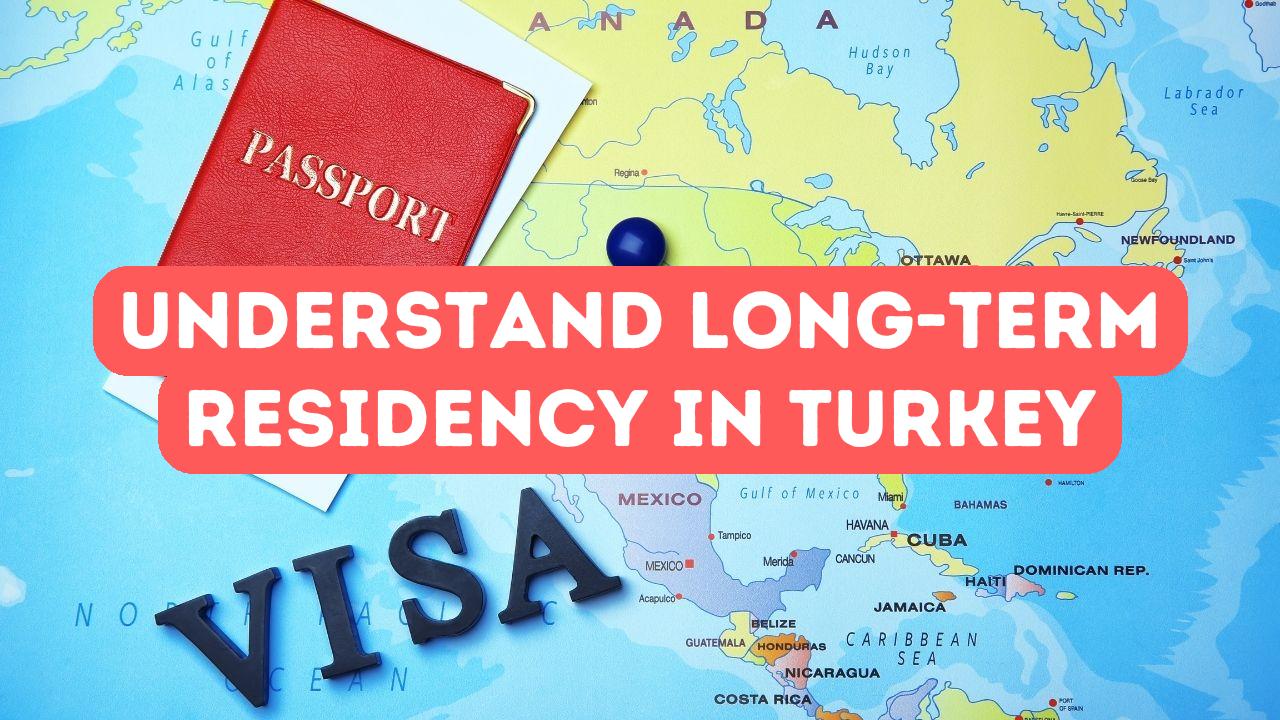 Long-Term: Understanding Long-Term Residency Permits in Turkey