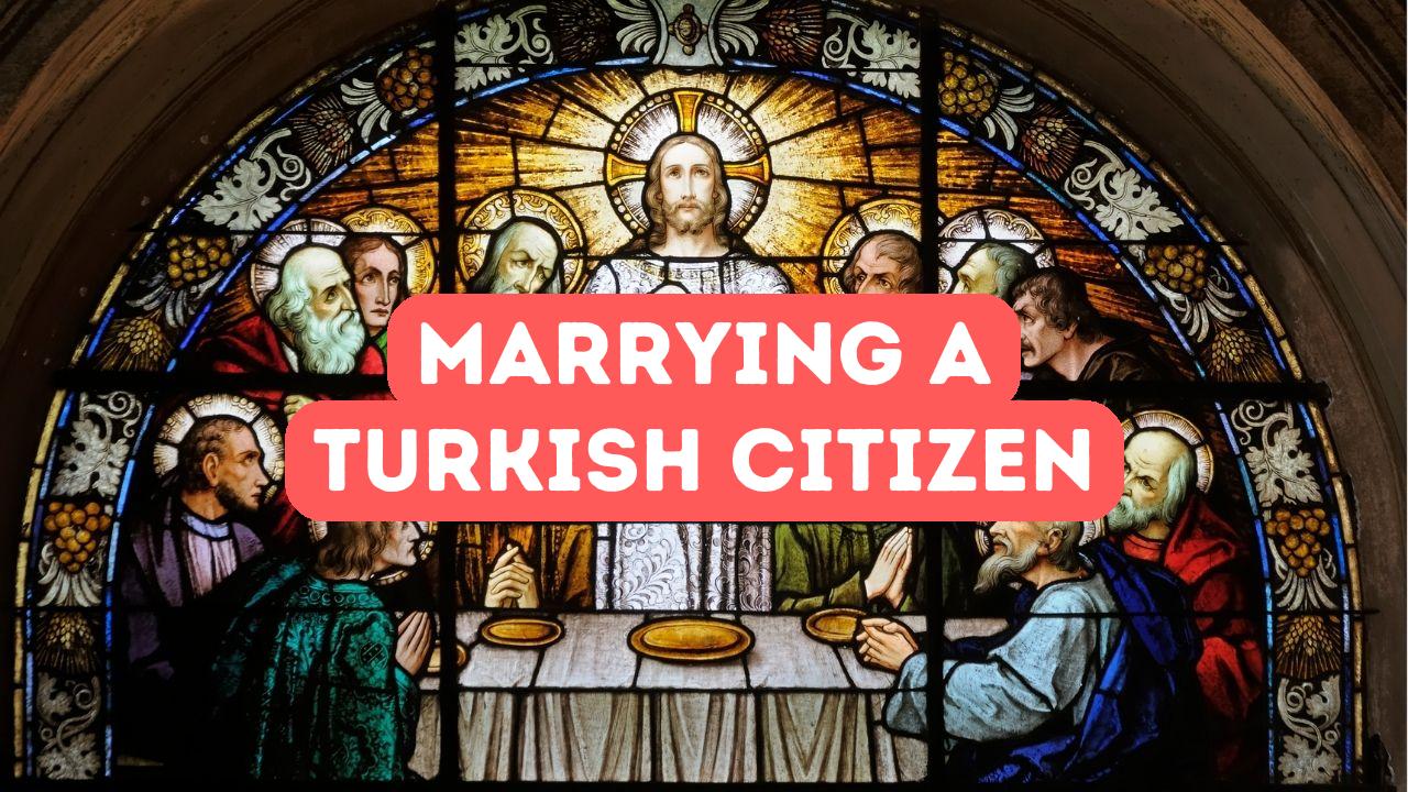 The legalities of Marrying a Turkish Citizen: A Step-by-Step Guide